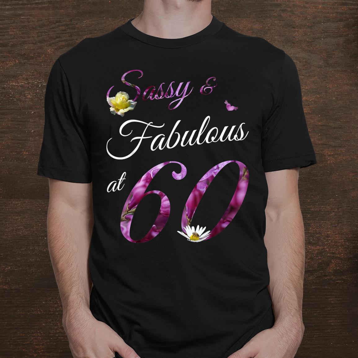 60 Year Old Sassy Fabulous Floral 1961 60th Birthday Shirt – Fantasywears