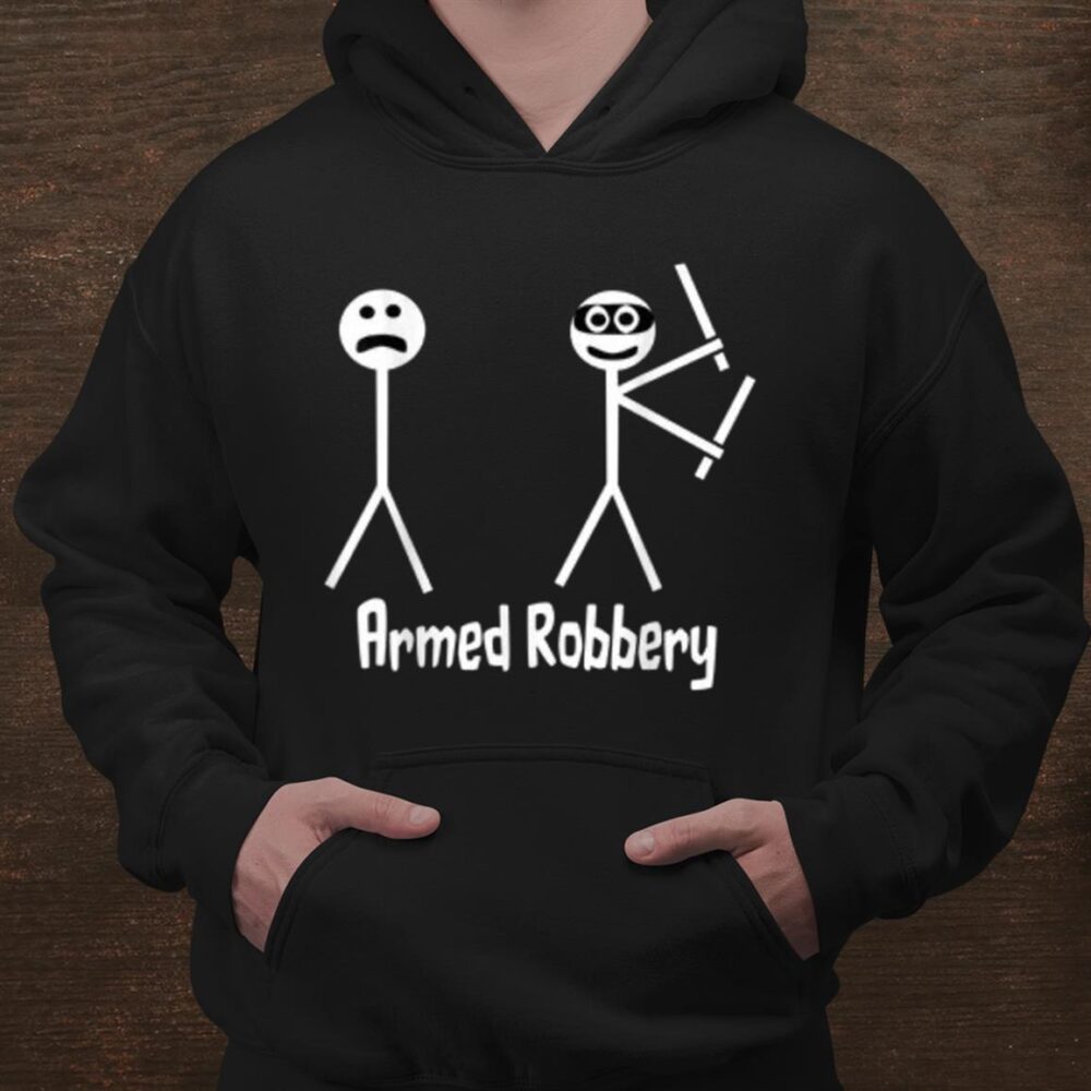 Armed Robbery Robber Stick Figure Stick Man Printed Funny Shirt ...