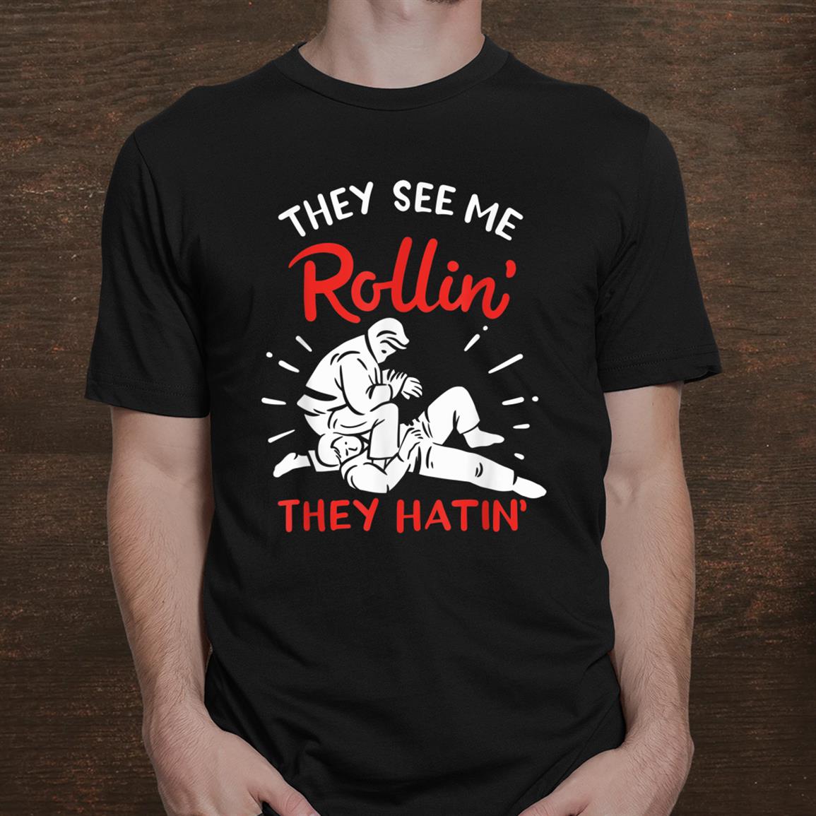 Brazilian Jiu Jitsu Fighter They See Me Rollin They Hatin Shirt ...