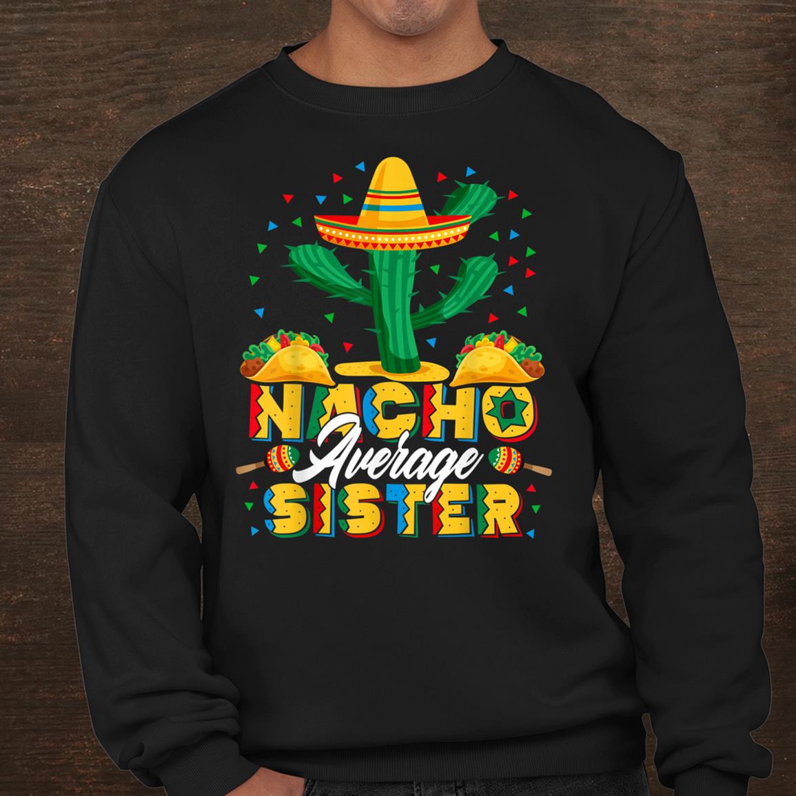 Cinco De Mayo Nacho Average Sister Nachos Lover Shirt – Fantasywears