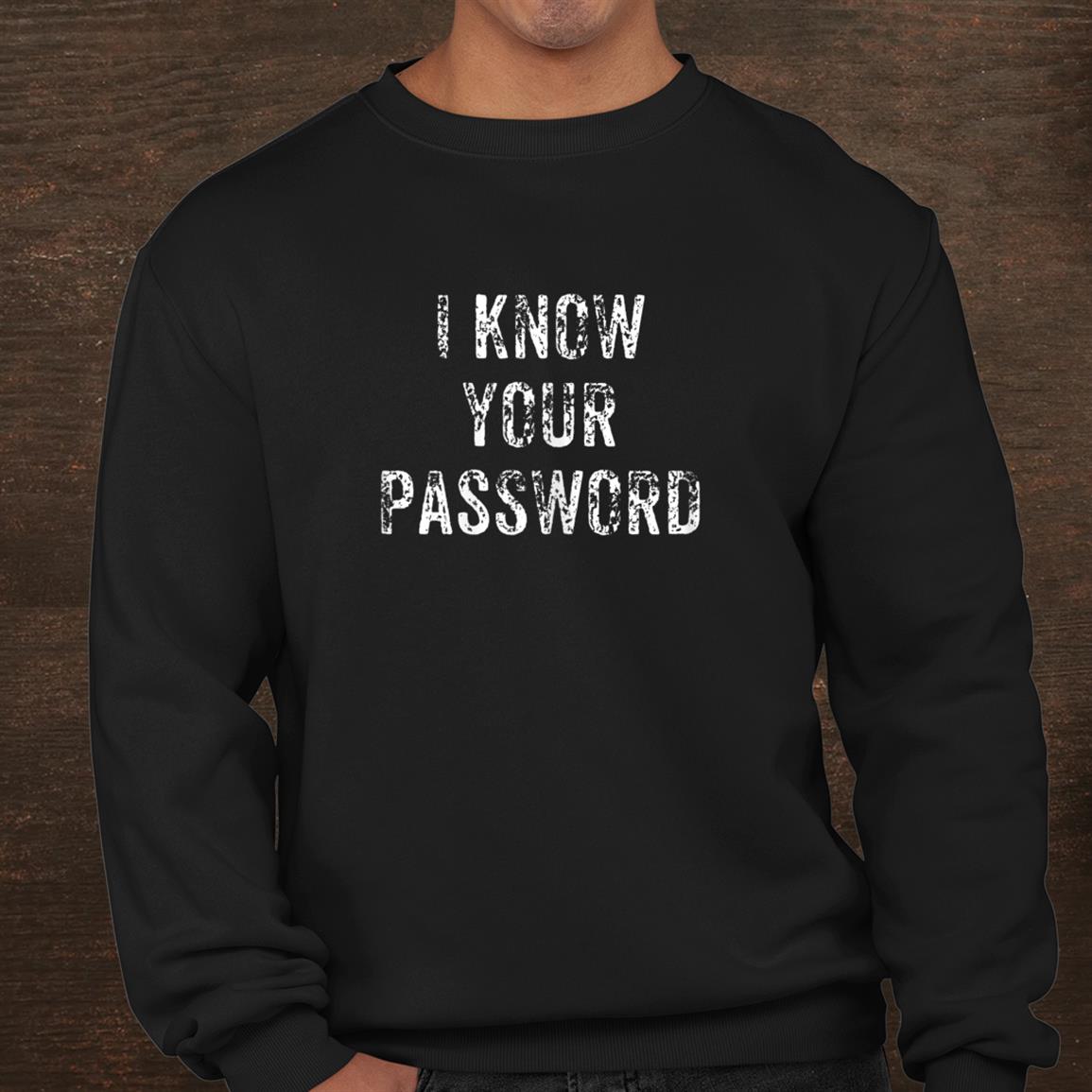Cybersecurity Infosec Funny Hacker Gift I Know Your Password Shirt ...
