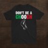 Don't Be A Chooch Italian Slang Italiano Italy Shirt | Fantasywears