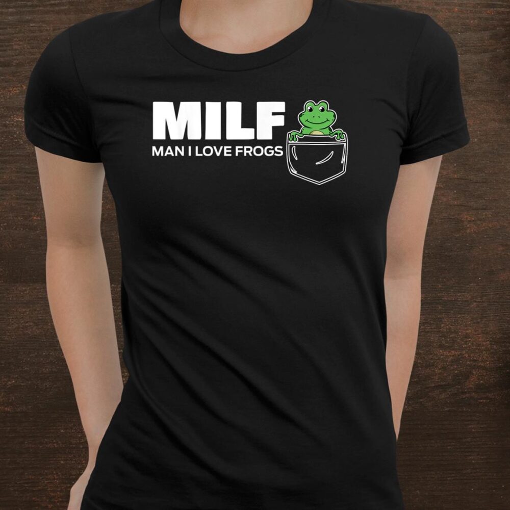 Funny Frog Tee Man I Love Frogs Milf Shirt – Fantasywears