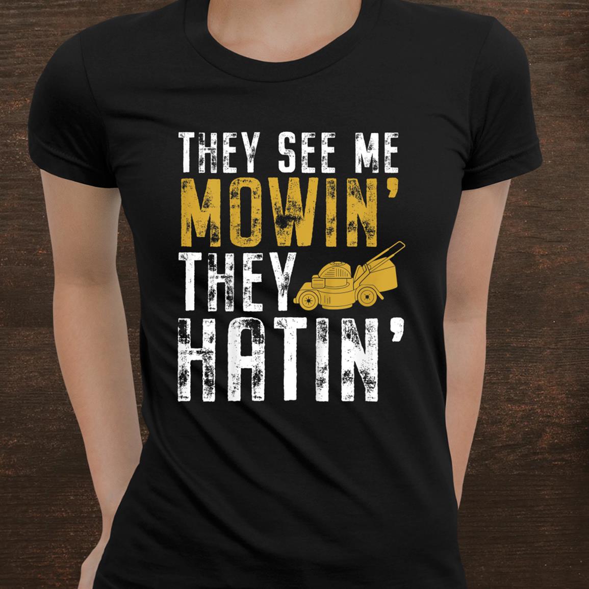 Funny Lawn They See Me Mowing They Hatin Shirt – Fantasywears