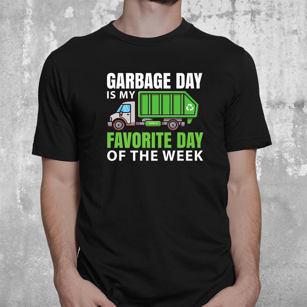 Garbage Day Is My Favorite Day Of The Week Shirt – Fantasywears