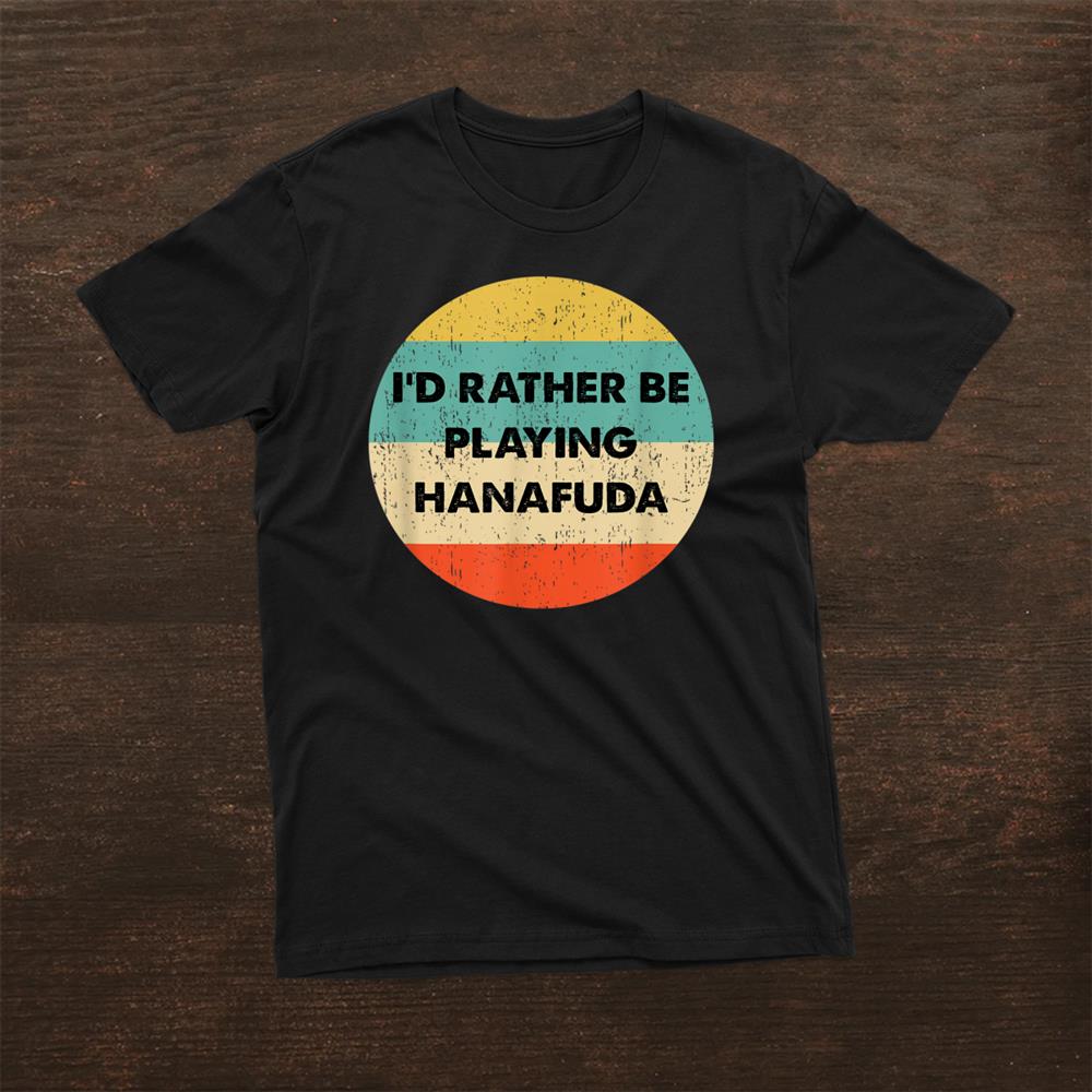 Hanafuda Id Rather Be Playing Hanafuda Shirt – Fantasywears