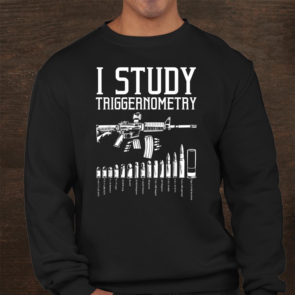 I Study Triggernometry Gun Lovers Shirt – Fantasywears