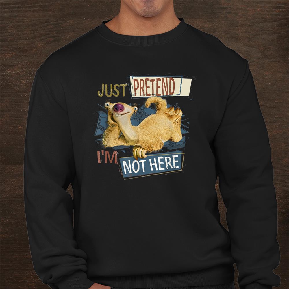 Ice Age Sid Just Pretend I'm Not Here Shirt – Fantasywears