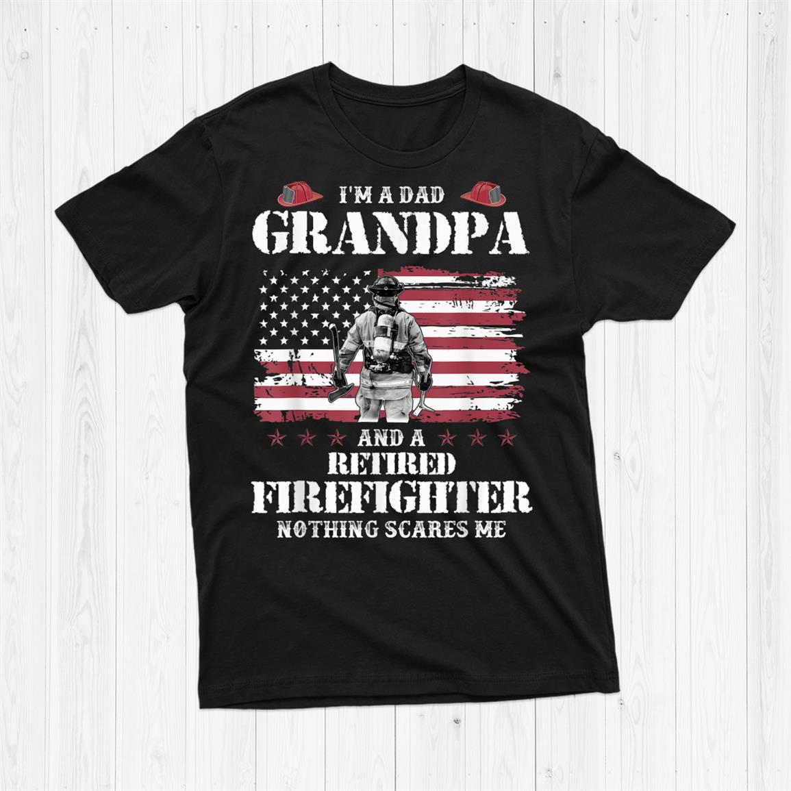 I'm A Dad Grandpa And A Retired Firefighter Shirt – Fantasywears
