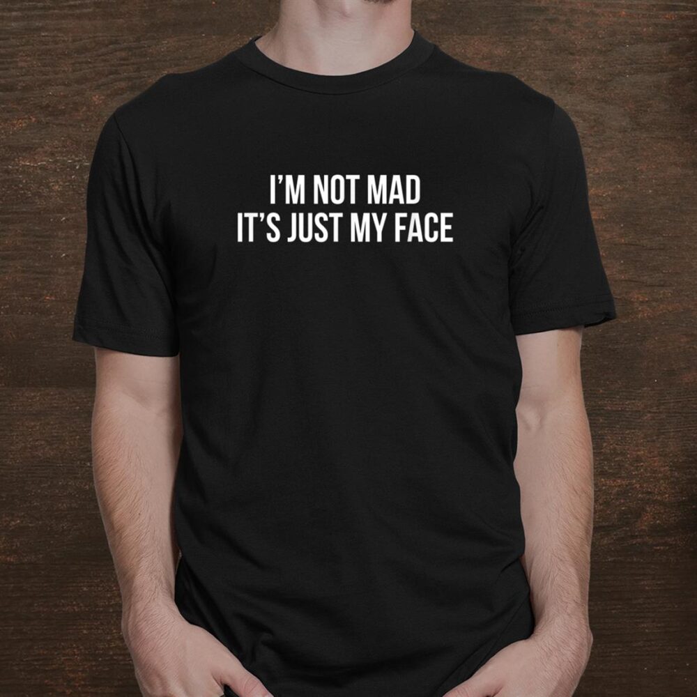 I'm Not Mad Its Just My Face Funny Rbf Shirt – Fantasywears