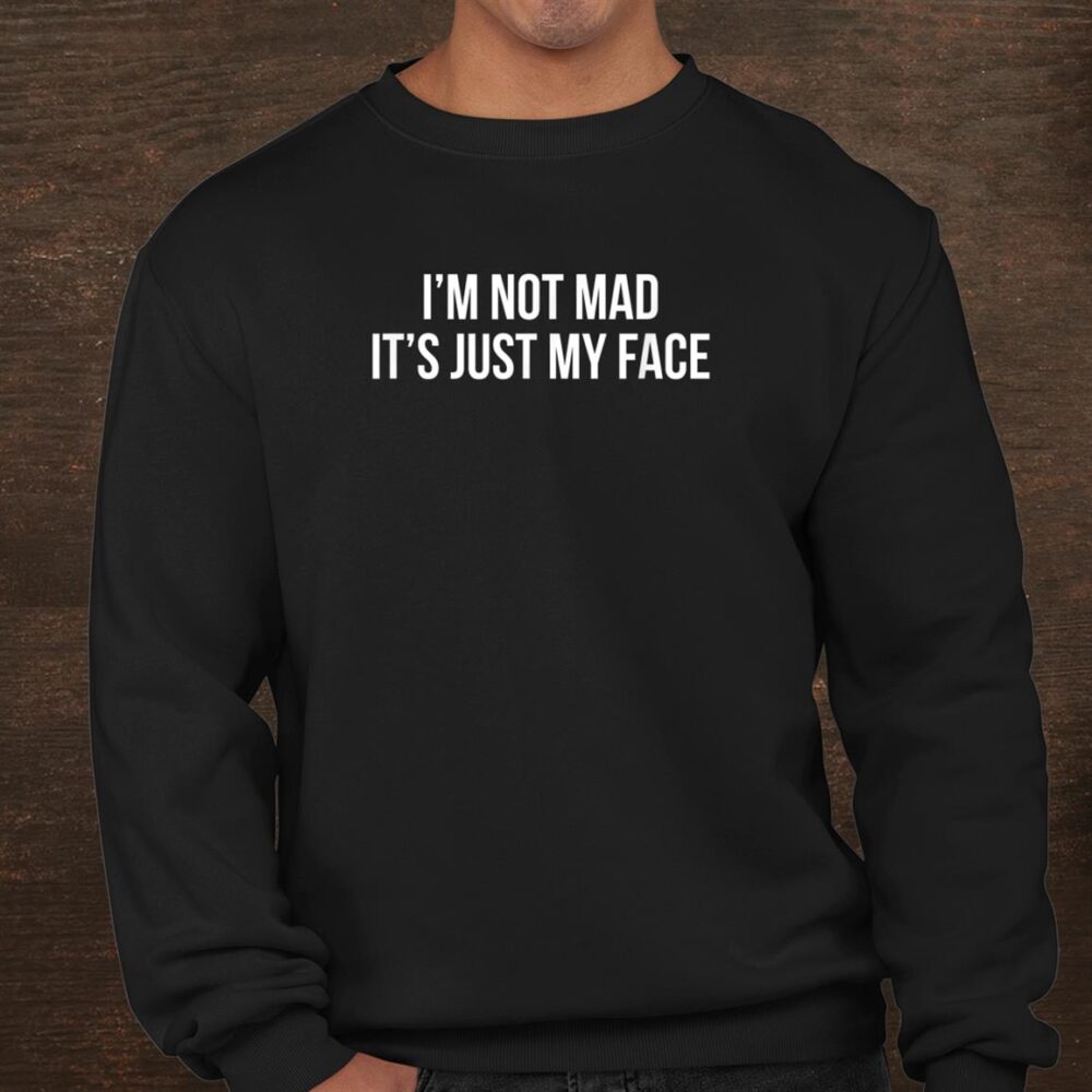 I'm Not Mad Its Just My Face Funny Rbf Shirt – Fantasywears