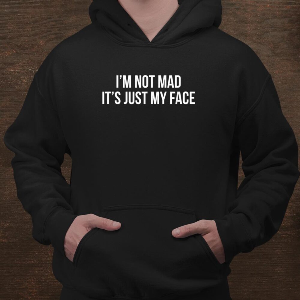 I'm Not Mad Its Just My Face Funny Rbf Shirt – Fantasywears