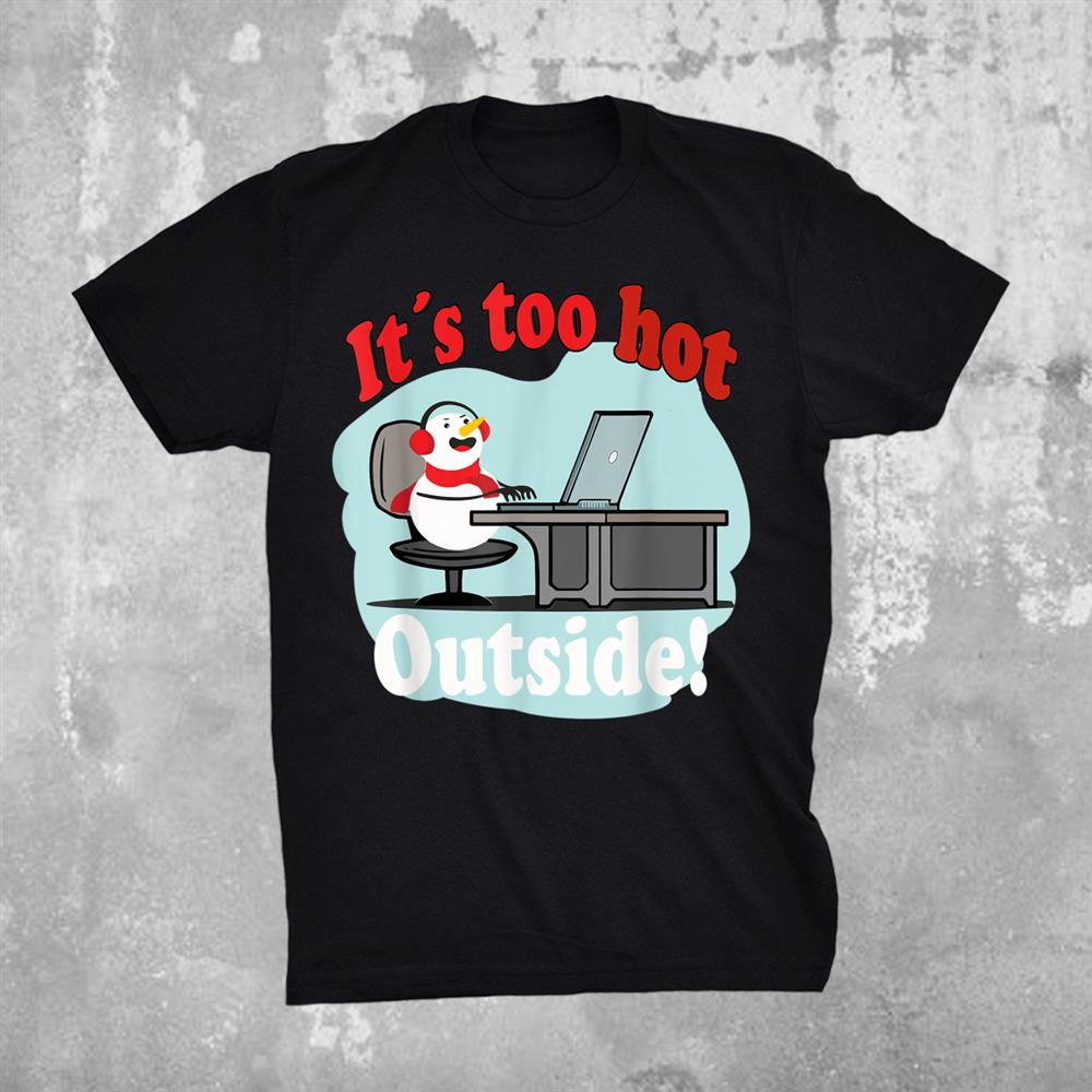 Its Too Hot Outside Shirt – Fantasywears