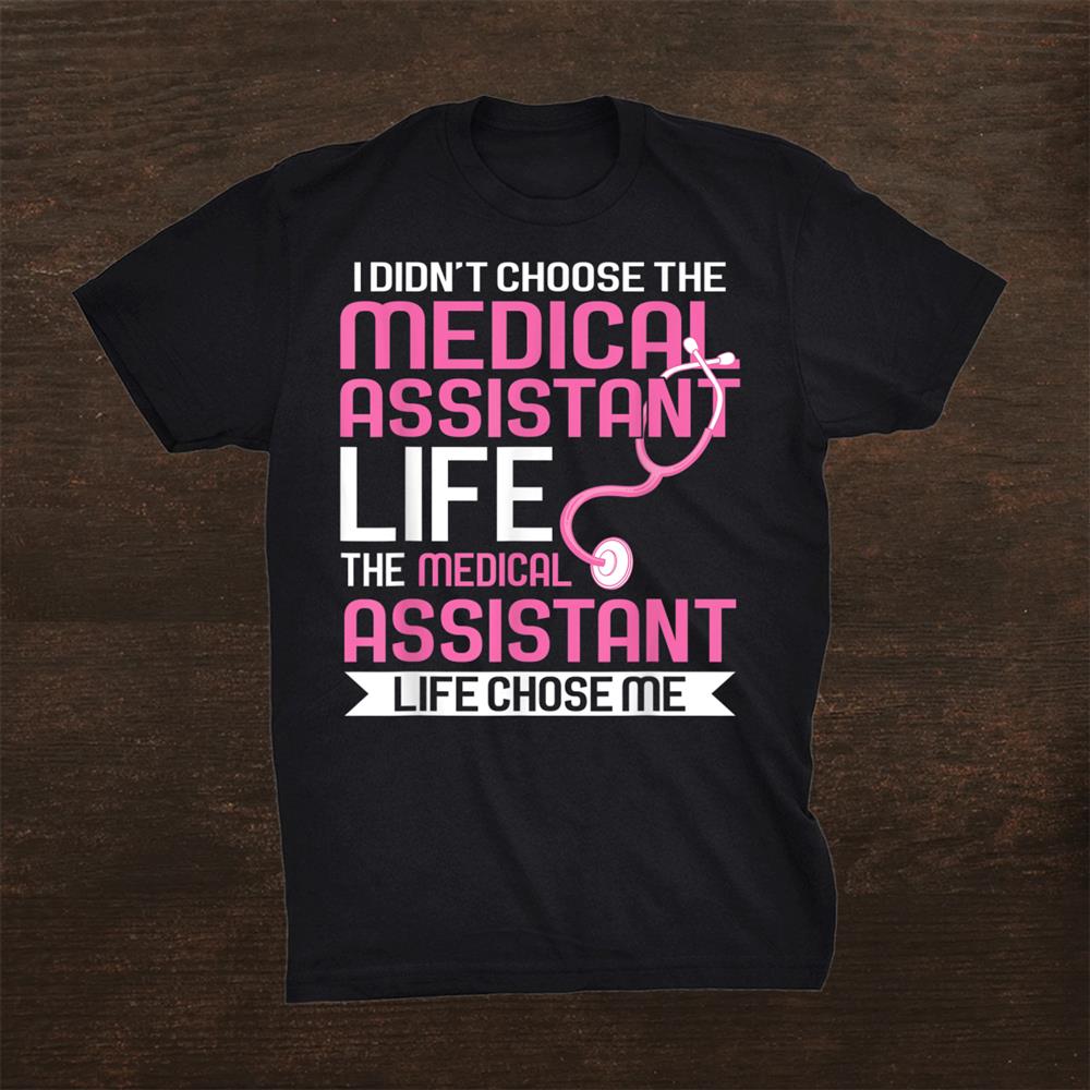 Medical Assistant Life Chose Me Medical Assistan Shirt – Fantasywears