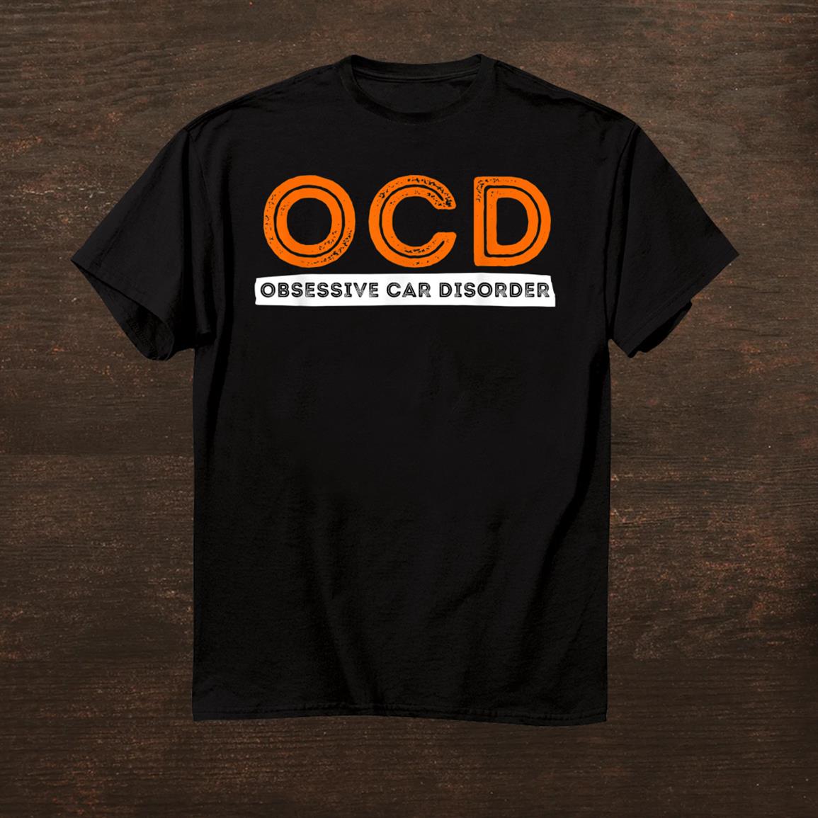Ocd Obsessive Car Disorder Funny Car Lover Shirt – Fantasywears