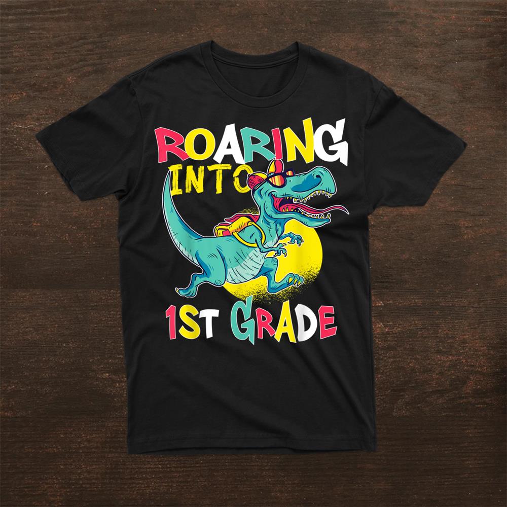 Roaring Into 1st Grade T Rex Dinosaur Back To School Shirt – Fantasywears