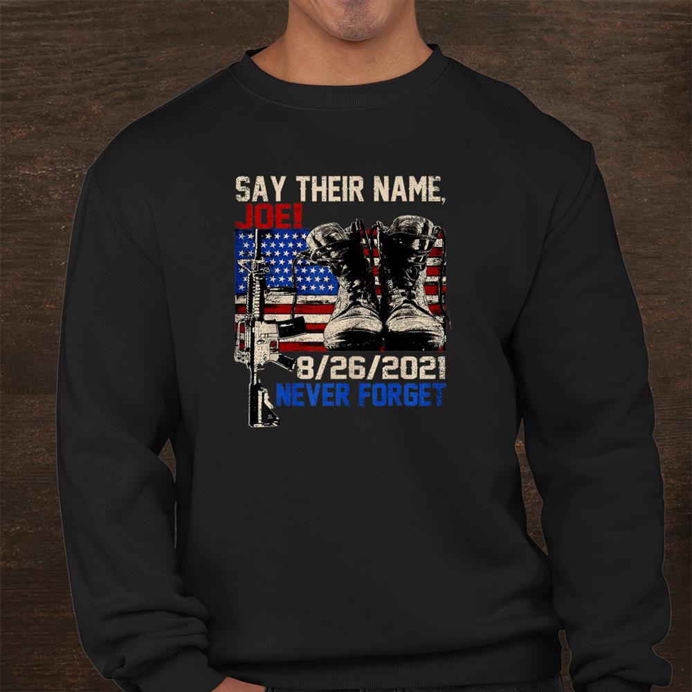 Say Their Names Joe Names Of Fallen Soldiers 13 Heroes T Shirt ...