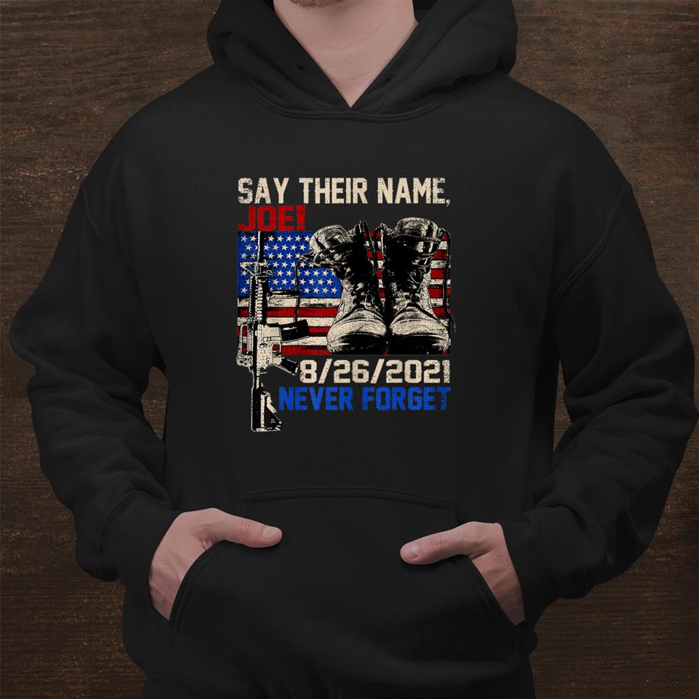 Say Their Names Joe Names Of Fallen Soldiers 13 Heroes T Shirt ...