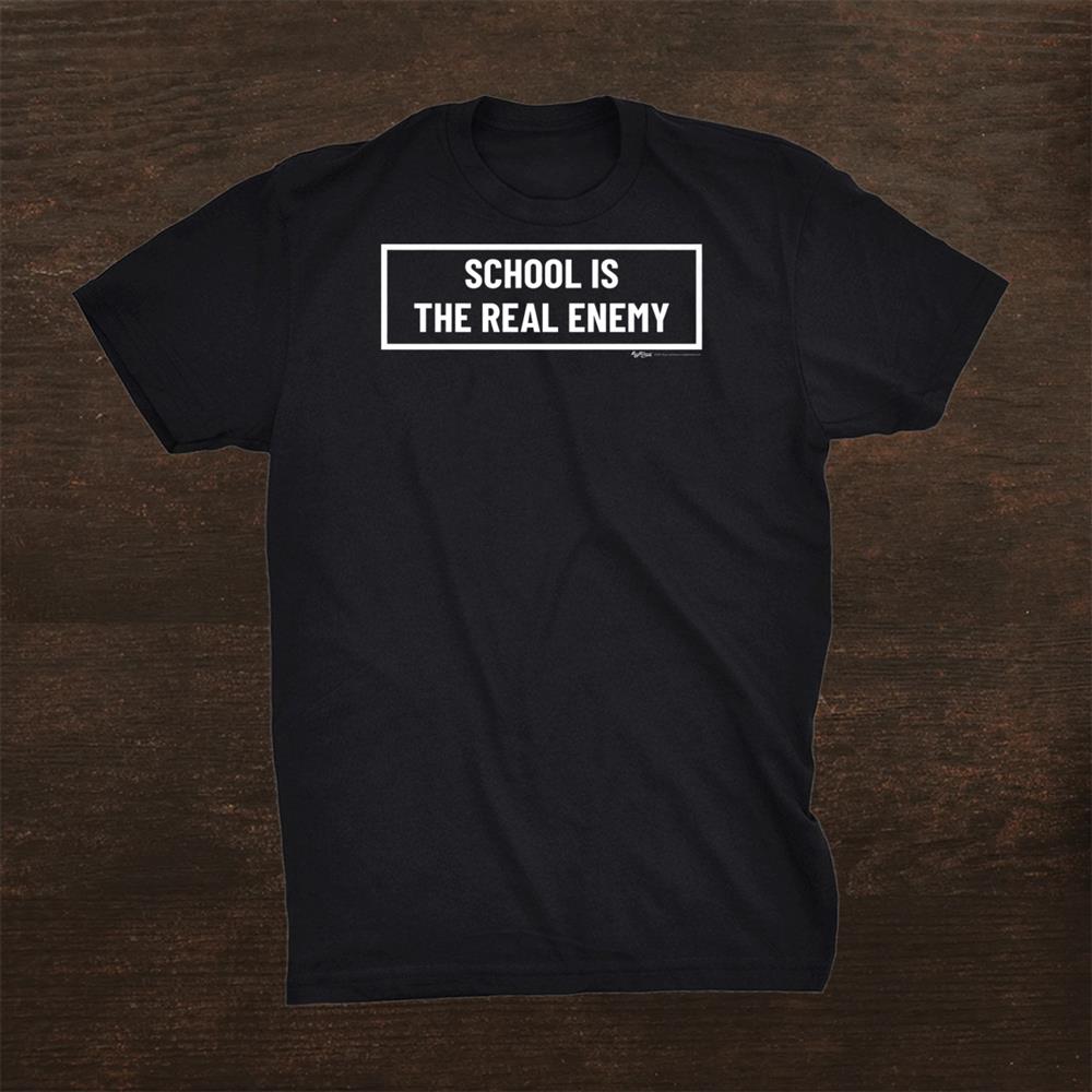 School Is The Real Enemy Word Shirt – Fantasywears