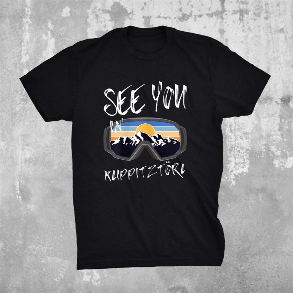 See You In Klippitztoerl Kärnten Vacation Ski Goggles Shirt – Fantasywears