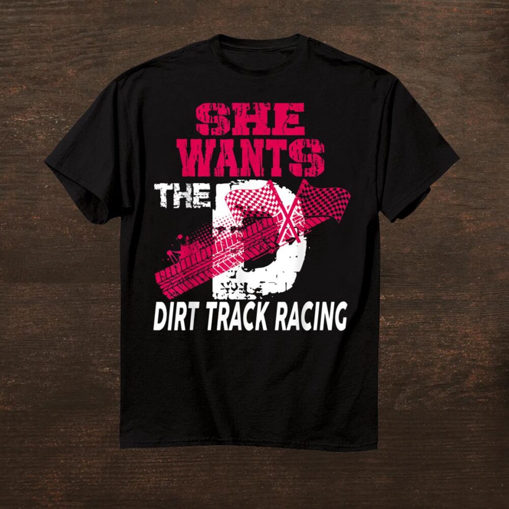 She Wants The D Dirt Track Racing Funny Car Racing Shirt – Fantasywears