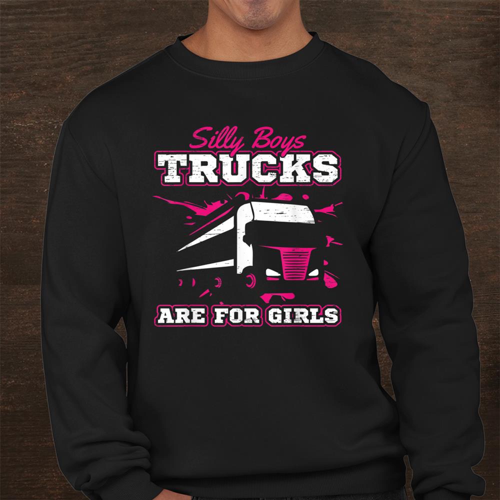 Silly Boys Trucks Are For Girls Semi Truck Driver 18 Wheeler Shirt ...