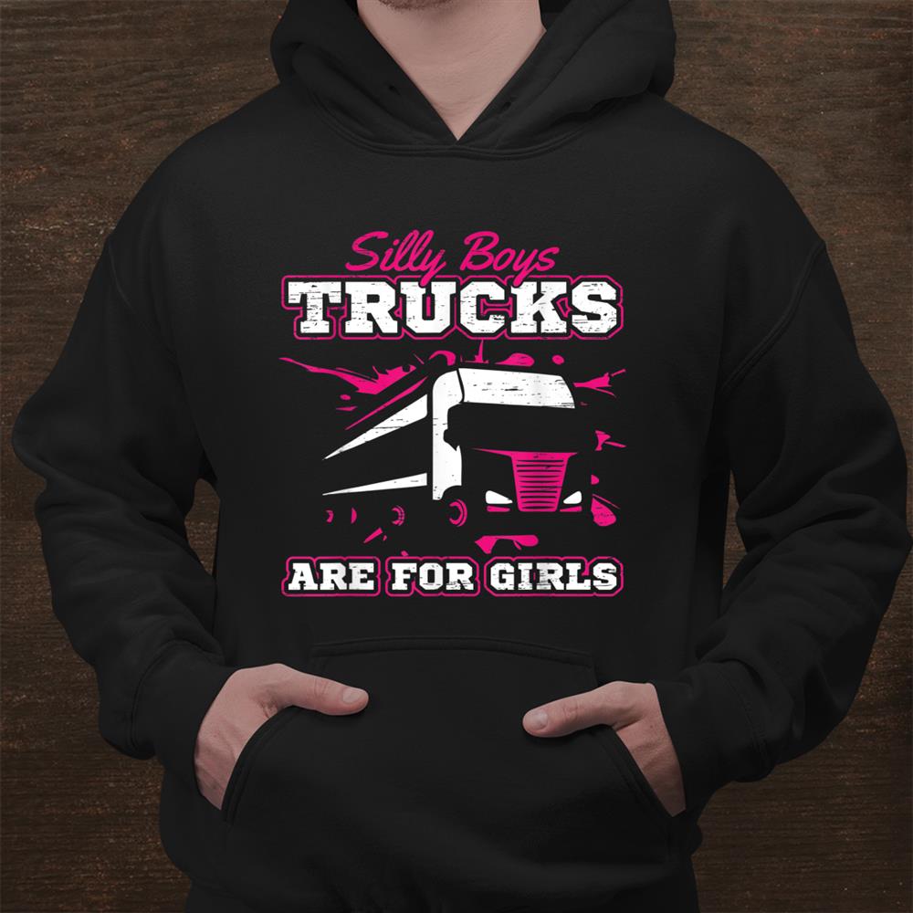 Silly Boys Trucks Are For Girls Semi Truck Driver 18 Wheeler Shirt ...