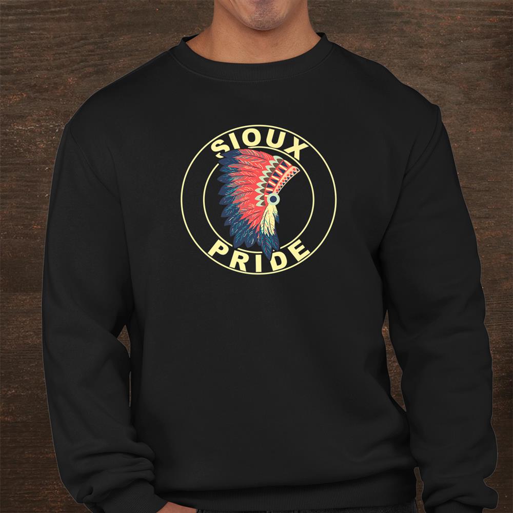 Sioux Pride Proud Native American Headdress Sioux Tribe Shirt ...