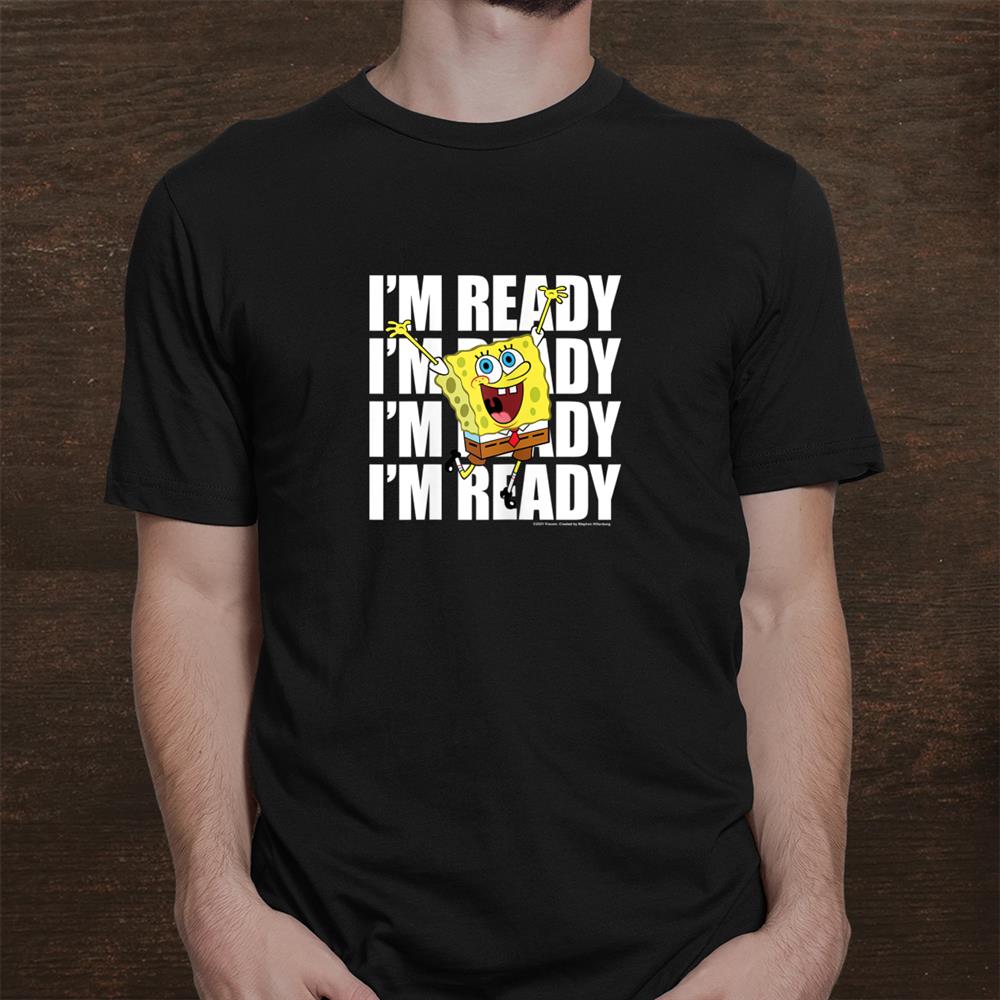 Spongebob Squarepants I'm Ready Shirt – Fantasywears
