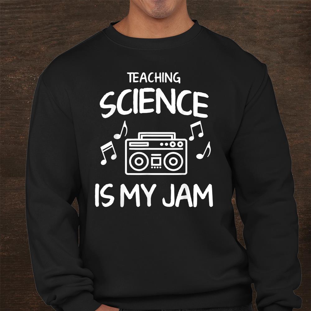 Teaching Science Is My Jam Back To School Gift For Teacher Shirt ...