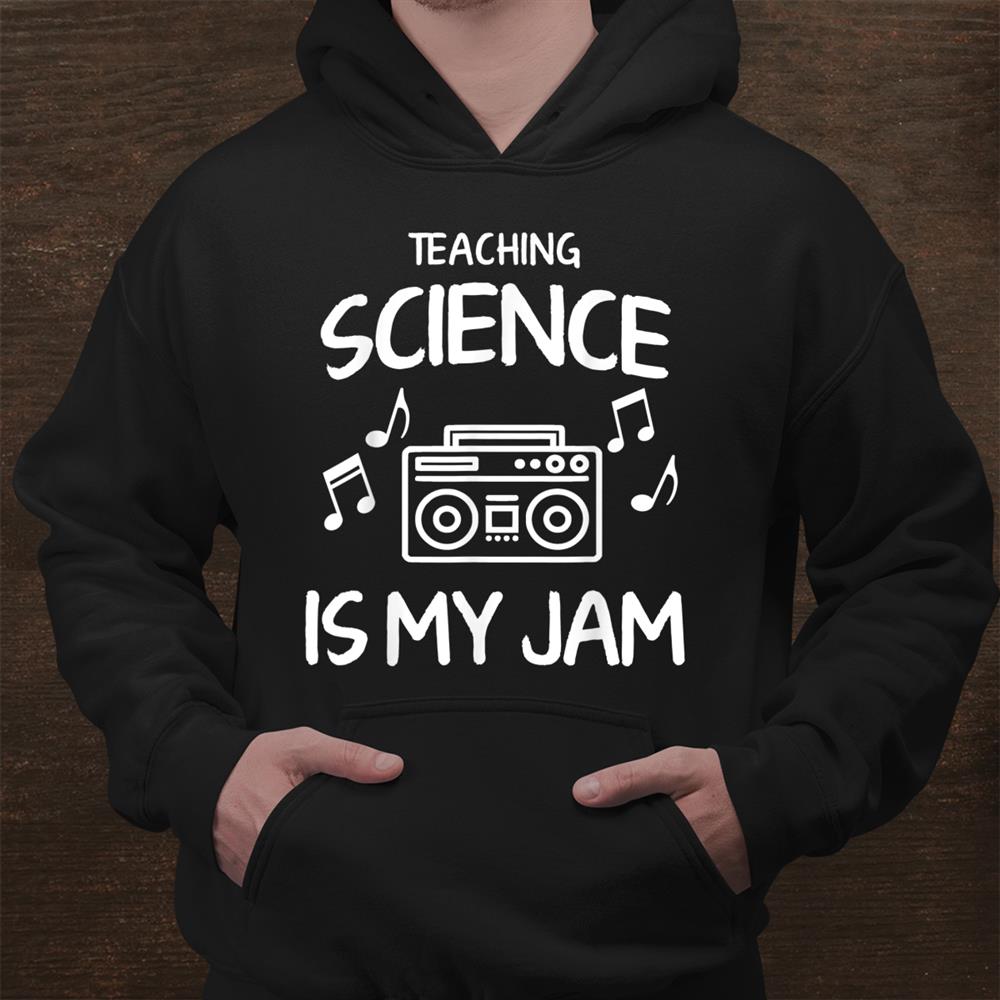 Teaching Science Is My Jam Back To School Gift For Teacher Shirt ...