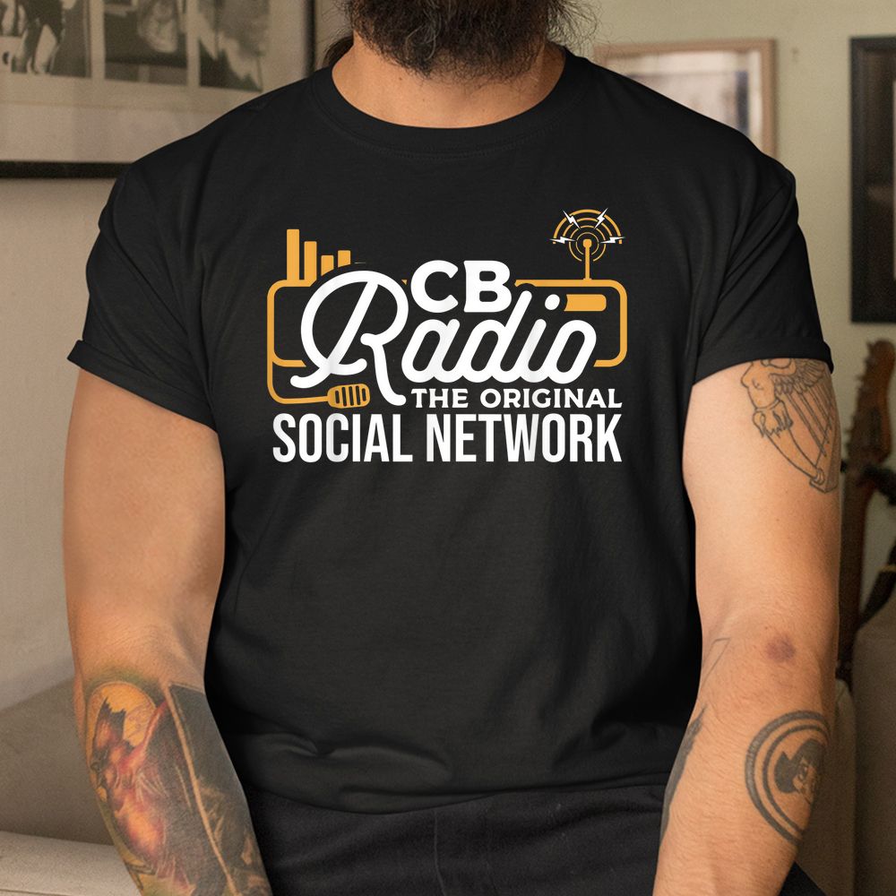 Cb Radio The Original Social Network Ham Radio For Operator Shirt ...