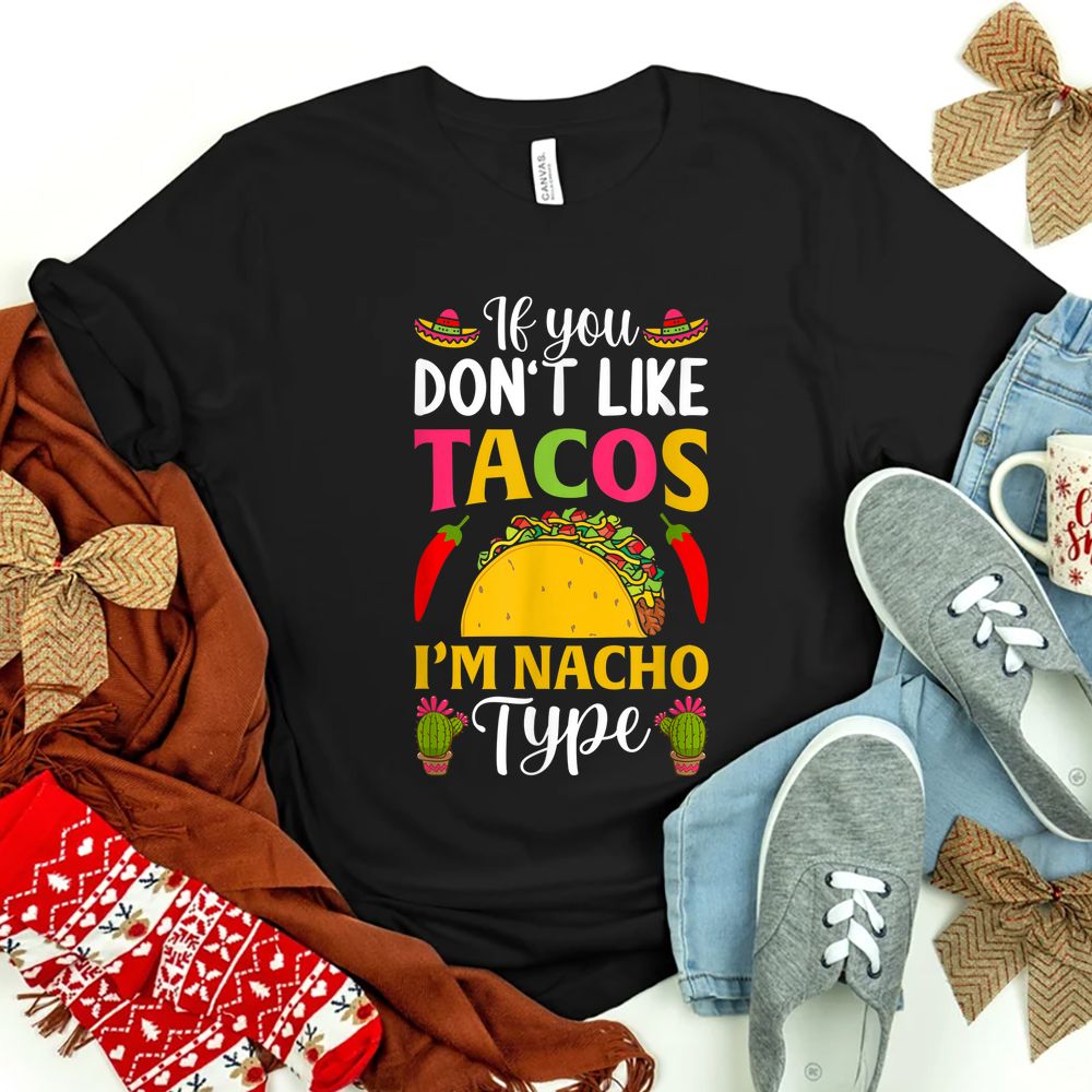 If You Don't Like Taco's I'm Nacho Type Shirt – Fantasywears