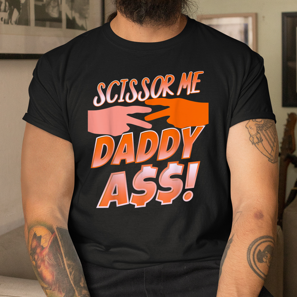 Ooooh Scissor Me Daddy Ass Shirt – Fantasywears