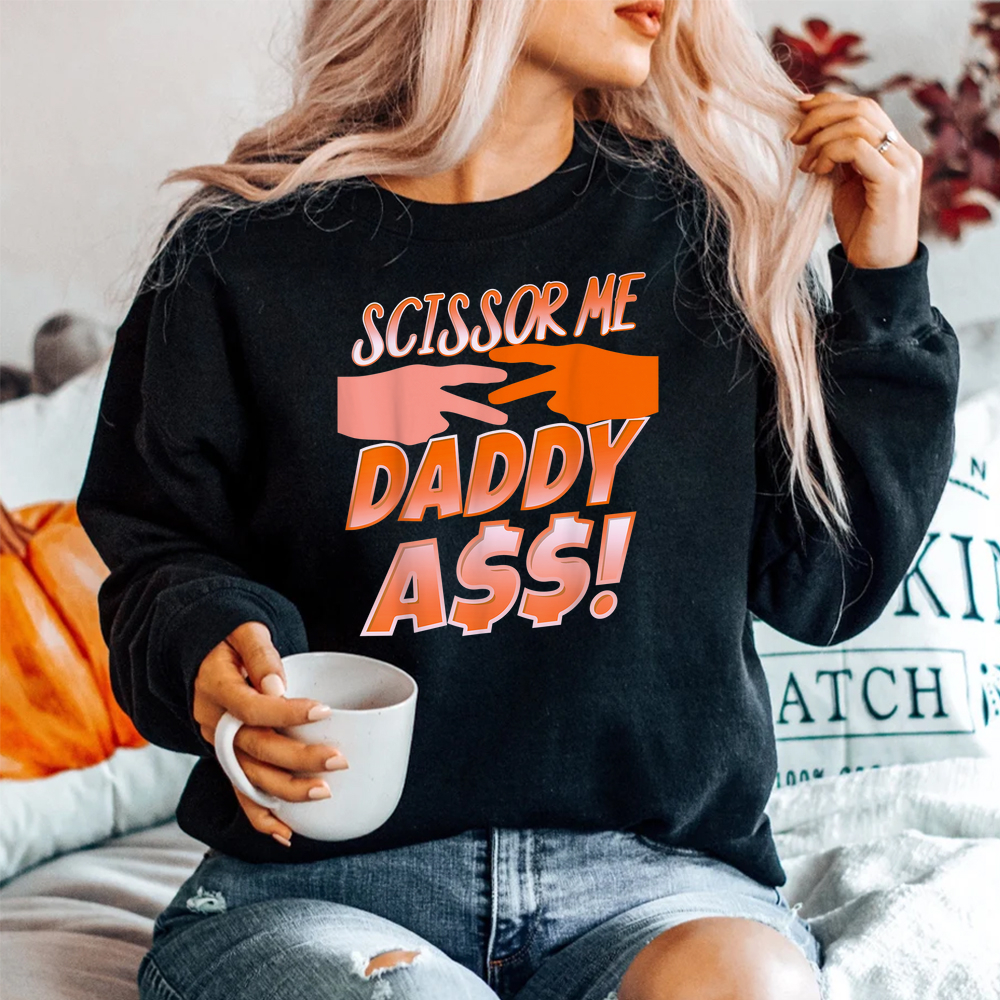 Ooooh Scissor Me Daddy Ass Shirt – Fantasywears