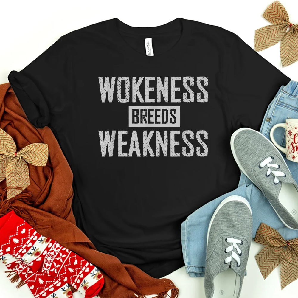 Wokeness Breeds Weakness Shirt – Fantasywears